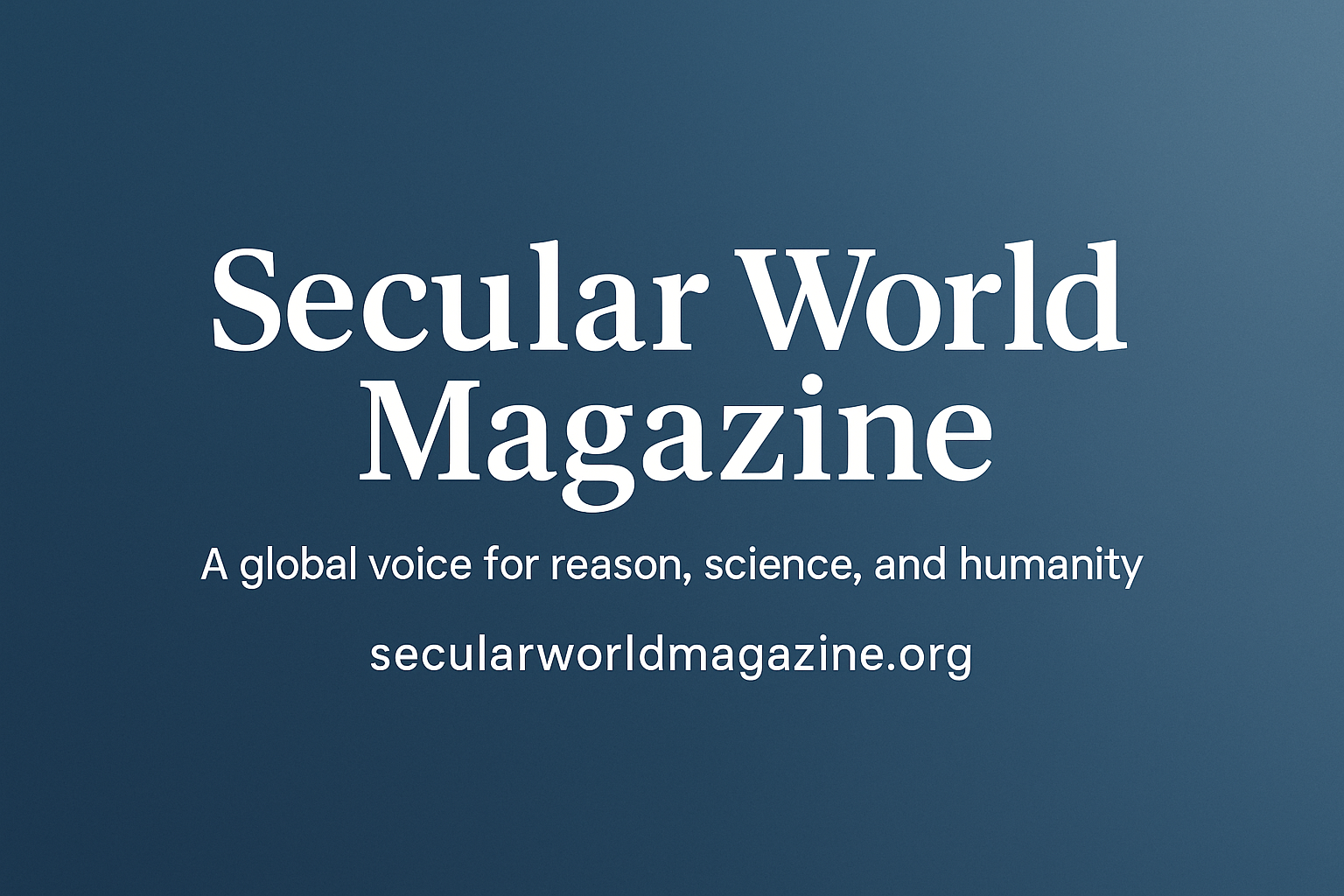 Secular World Magazine | A Global Voice for Reason and Science